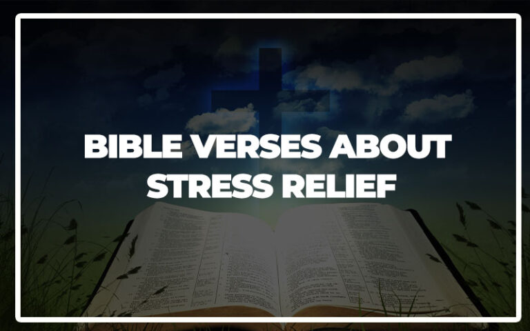 35 Bible Verses About Stress Relief - Bible Repository