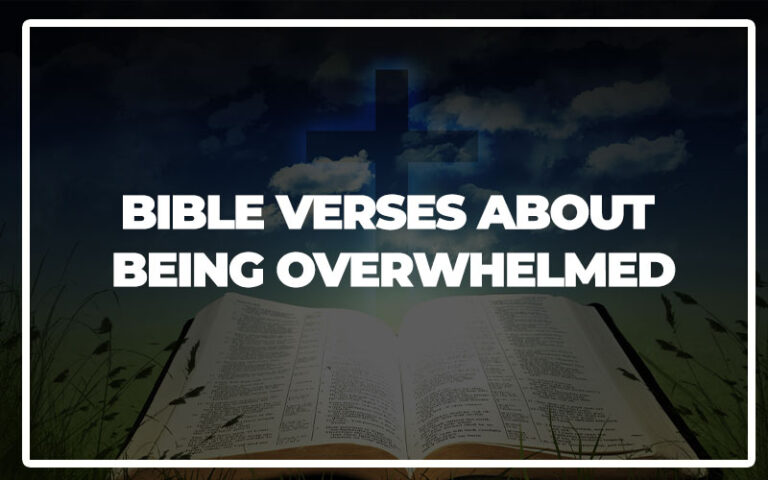 35 Bible Verses About Being Overwhelmed - Bible Repository