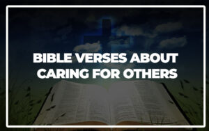 35 Bible Verses About Caring for Others - Bible Repository