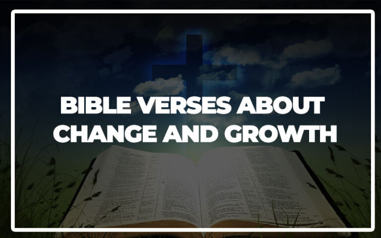 35 Bible Verses About Change And Growth - Bible Repository