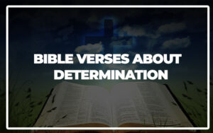 35 Bible Verses About Determination - Bible Repository
