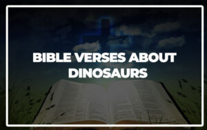 35 Bible Verses About Dinosaurs - Bible Repository