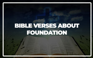 35 Bible Verses About Foundation - Bible Repository