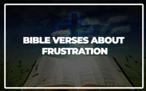 35 Bible Verses About Frustration - Bible Repository
