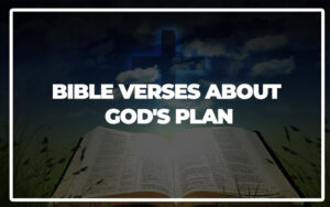 35 Bible Verses About God's Plan - Bible Repository
