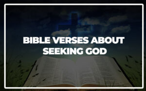 35 Bible Verses About Seeking God - Bible Repository