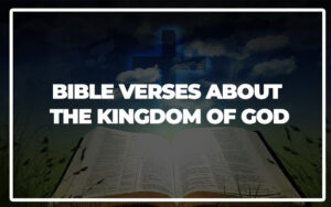 35 Bible Verses About the Kingdom of God - Bible Repository
