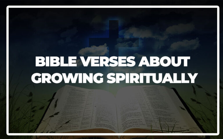 35 Bible Verses About Growing Spiritually - Bible Repository