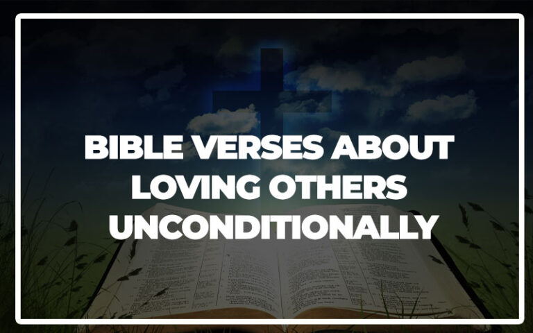 35 Bible Verses About Loving Others Unconditionally - Bible Repository