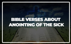 35 Bible Verses About Anointing Of The Sick - Bible Repository