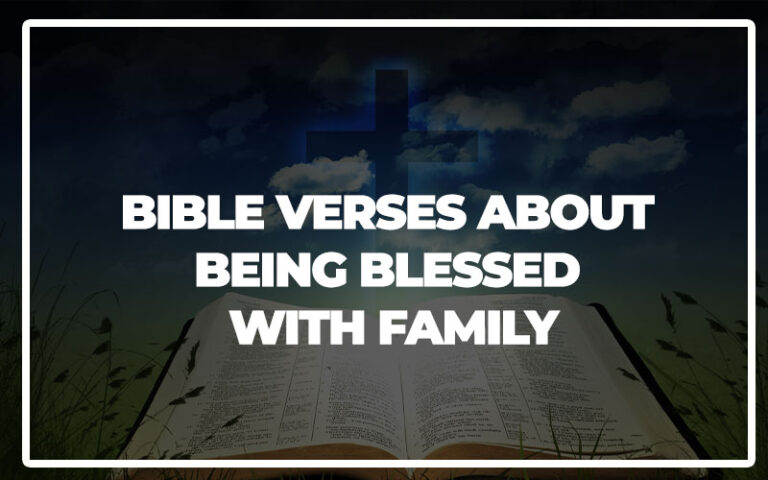 35 Bible Verses About Being Blessed With Family - Bible Repository