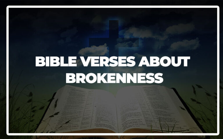 35 Bible Verses About Brokenness - Bible Repository