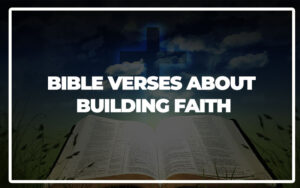 35 Bible Verses About Building Faith - Bible Repository