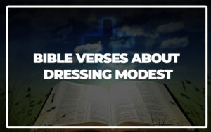 35 Bible Verses About Dressing Modest - Bible Repository