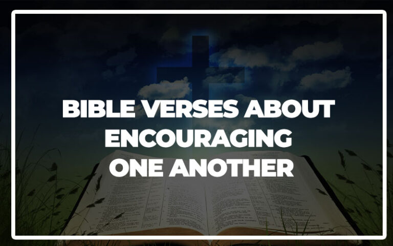 35 Bible Verses About Encouraging One Another - Bible Repository