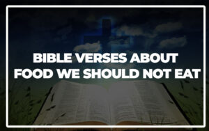35 Bible Verses About Food We Should Not Eat - Bible Repository