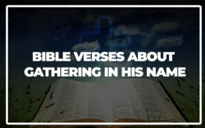 35 Bible Verses About Gathering In His Name - Bible Repository