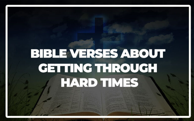 35 Bible Verses About Getting Through Hard Times - Bible Repository