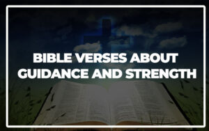 35 Bible Verses About Guidance And Strength - Bible Repository