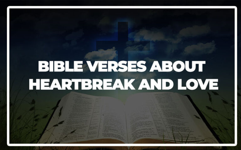 35 Bible Verses About Heartbreak And Love - Bible Repository