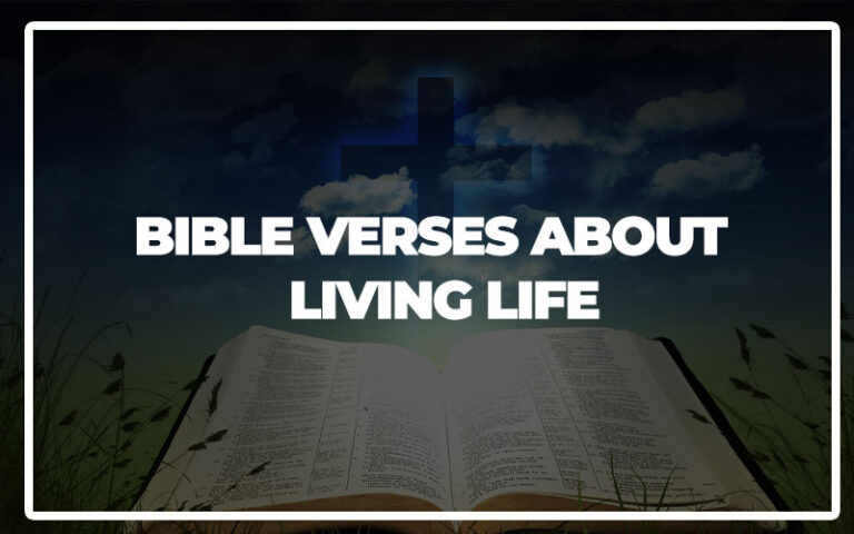 35 Bible Verses About Living Life - Bible Repository