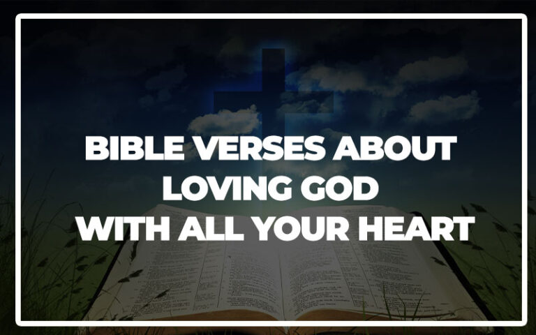 35 Bible Verses About Loving God With All Your Heart - Bible Repository