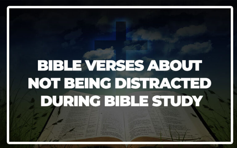 35 Bible Verses About Being Distracted During Bible Study - Bible ...