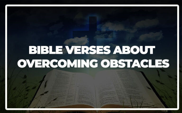 35 Bible Verses About Overcoming Obstacles - Bible Repository