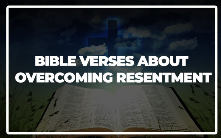 35 Bible Verses About Overcoming Resentment - Bible Repository