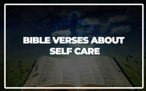 35 Bible Verses About Self Care - Bible Repository