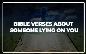 35 Bible Verses About Someone Lying On You - Bible Repository