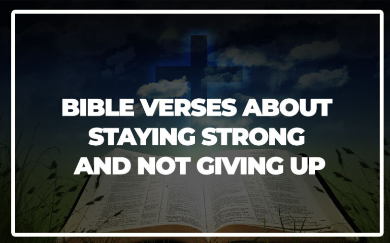 35 Bible Verses About Staying Strong And Not Giving Up - Bible Repository