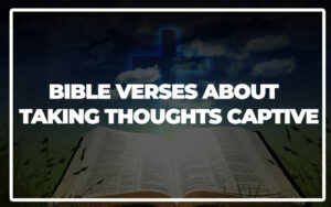 35 Bible Verses About Taking Thoughts Captive - Bible Repository
