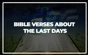 35 Bible Verses About The Last Days - Bible Repository