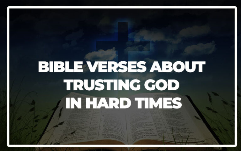 35 Bible Verses About Trusting God In Hard Times - Bible Repository