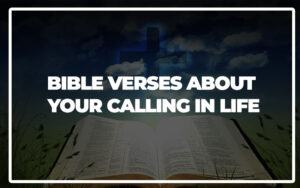 35 Bible Verses About Your Calling In Life - Bible Repository