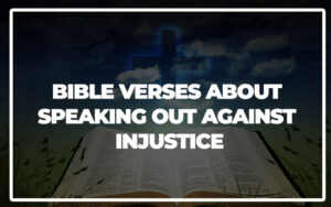 35 Bible Verses About Speaking Out Against Injustice - Bible Repository