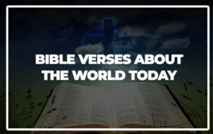 35 Bible Verses About The World Today - Bible Repository